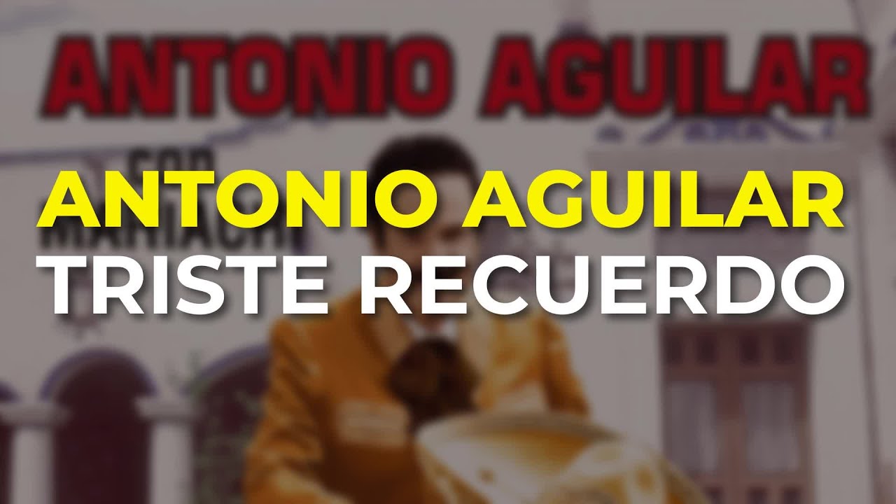 Antonio Aguilar - Triste Recuerdo (Audio Oficial) - YouTube