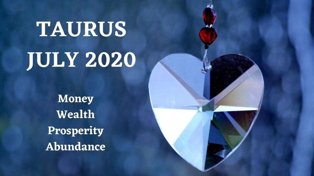 Taurus - Money, Wealth, Prosperity, Abundance | JULY 2020 - YouTube