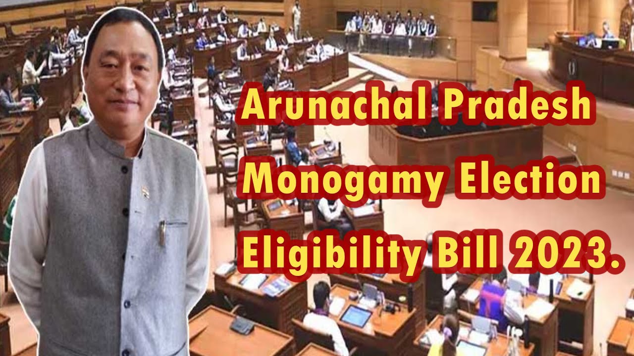 Arunachal Pradesh Monogamy Election Eligibility Bill 2023 | Arunachal24 ...