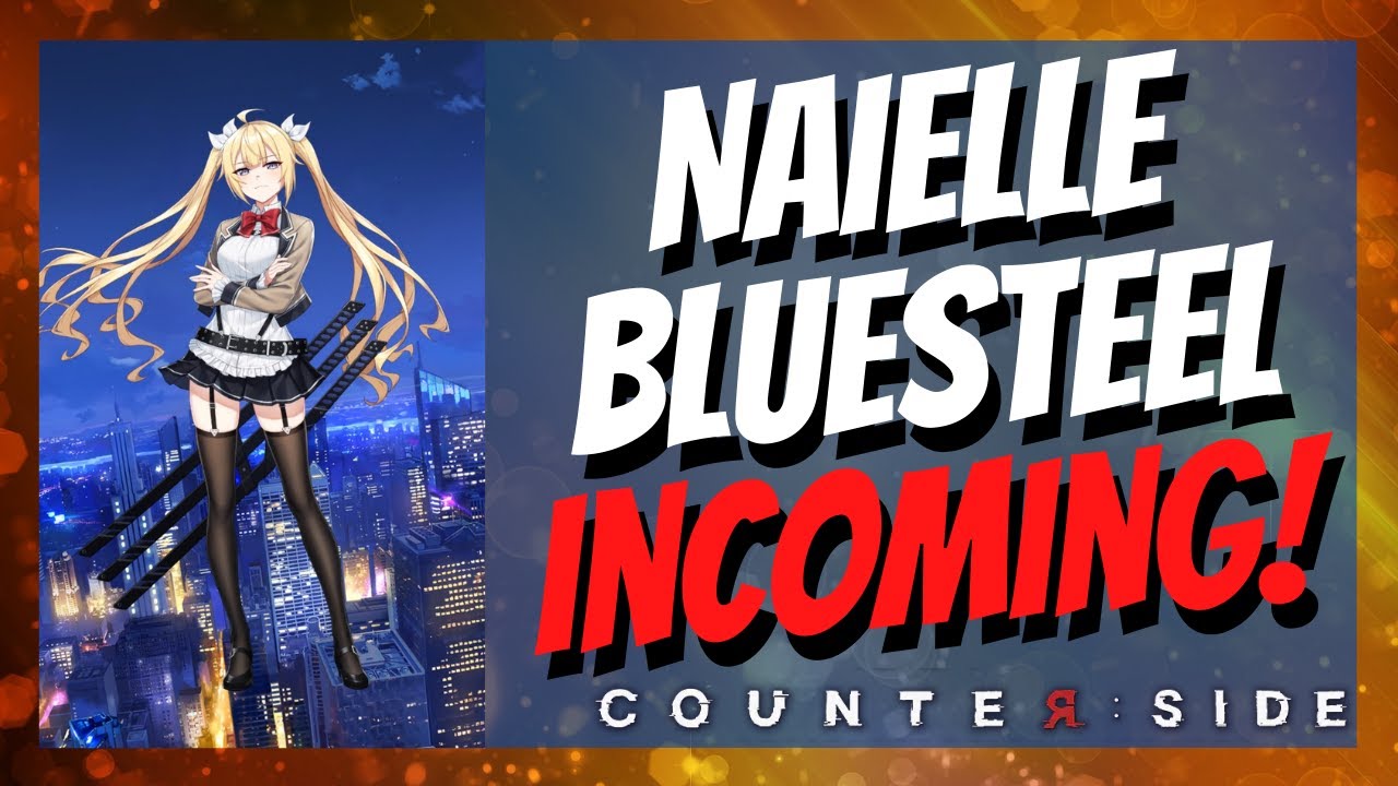 [Counter:Side SEA] Naielle Bluesteel Incoming! | Additional Updates for ...