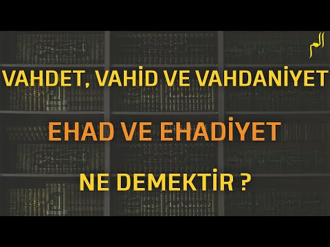Vahdet, Vahid, Ehad, Vahdaniyet ve Ehadiyet Ne Demektir ?