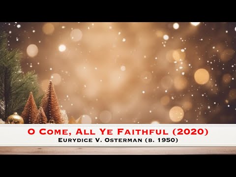 O Come, All Ye Faithful (2020) - Eurydice V. Osterman (b. 1950) - YouTube