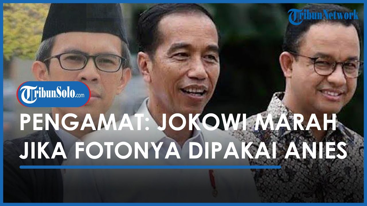 Pengamat Sebut Jokowi Bakal Marah Kalau Fotonya Dipakai Anies Baswedan ...