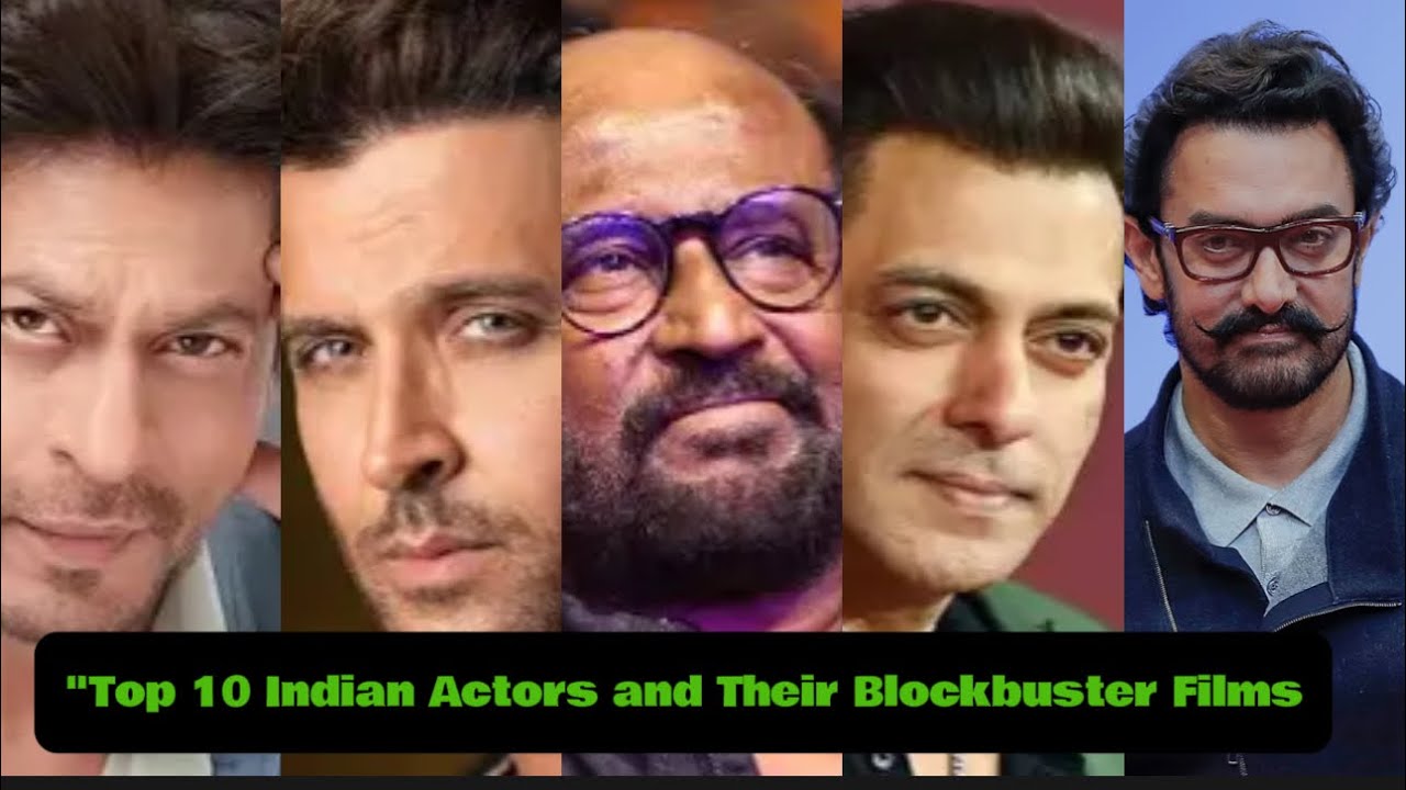"Top 10 Indian Actors and Their Blockbuster Films | A Cinematic Journey ...