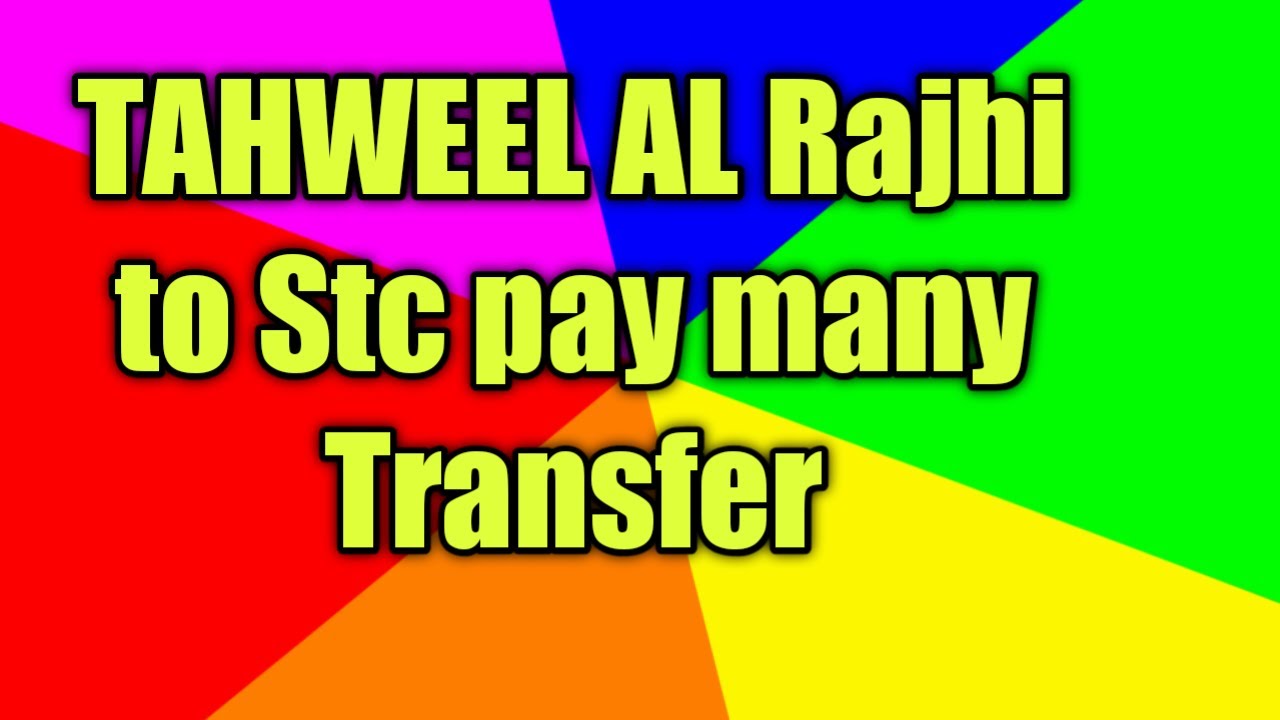 TAHWEEL AL Rajhi se money transfer kar STC PAY me. TAHWEEL AL Rajhi to ...