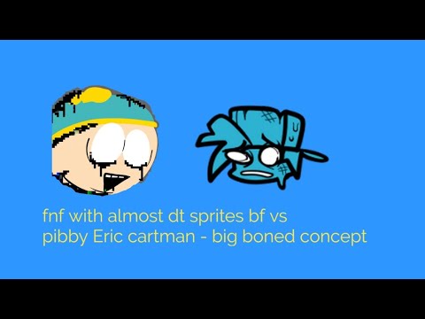 fnf with almost dt sprites bf vs pibby Eric cartman - big boned concept ...