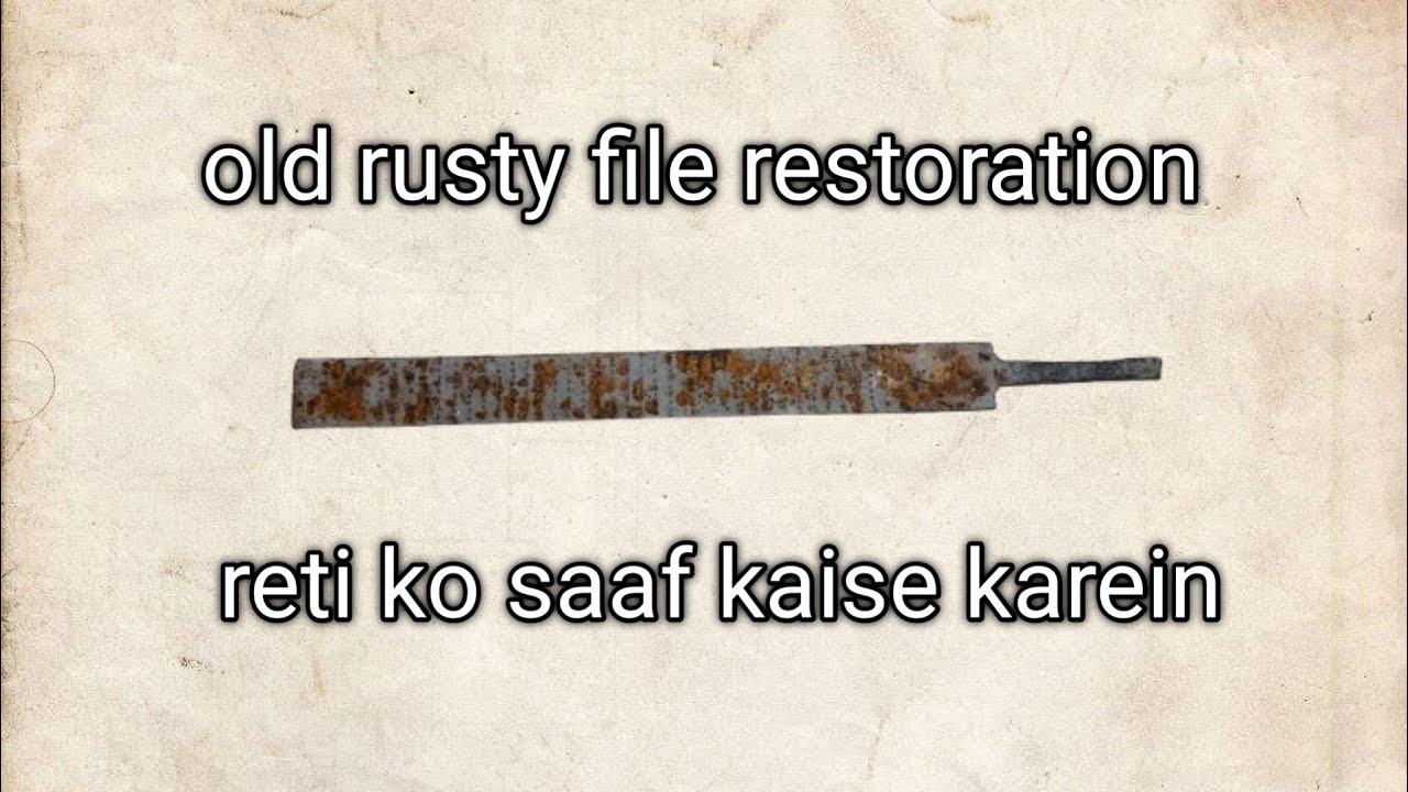 restoration of very old rusty file || reti restoration || reti ko saaf ...