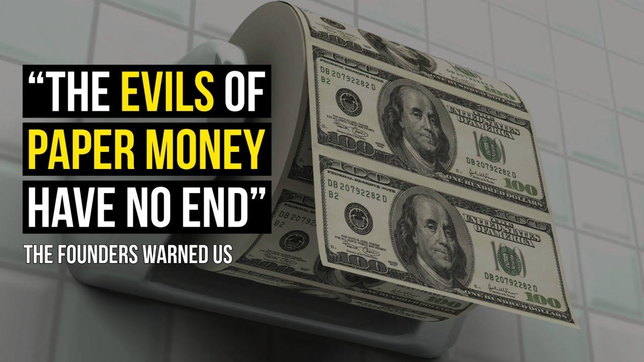 The "Evils of Paper Money" Have No End: The Founders Warned us Why ...