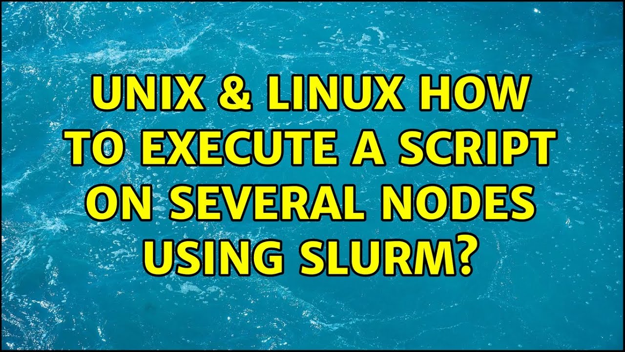 Unix And Linux How To Execute A Script On Several Nodes Using Slurm Youtube 7713