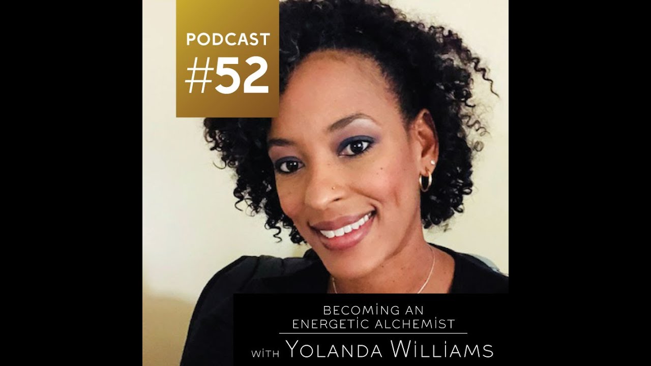 Becoming an Energetic Alchemist with Yolanda Williams - YouTube