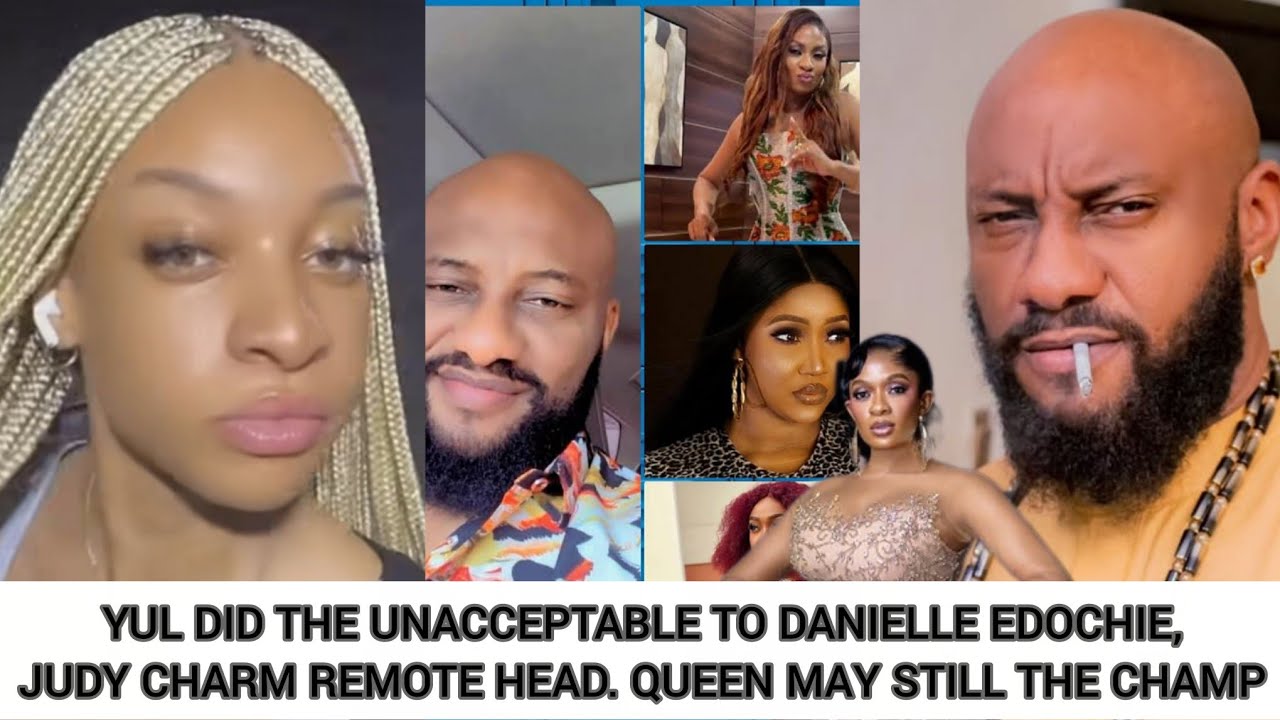 YUL DID THE UNACCEPTABLE TO DANIELLE EDOCHIE, JUDY CHARM REMOTE HEAD ...