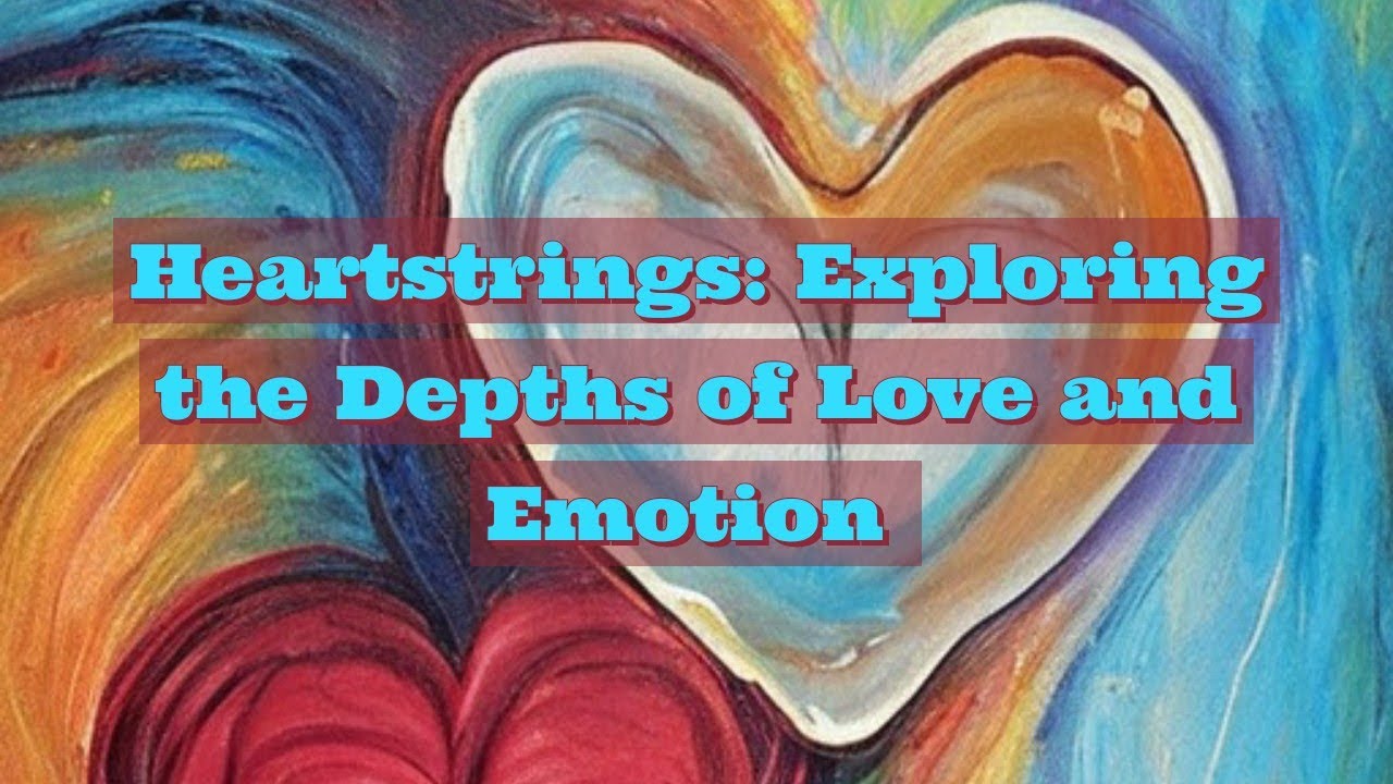 Heartstrings: Exploring the Depths of Love and Emotion 💖 - YouTube
