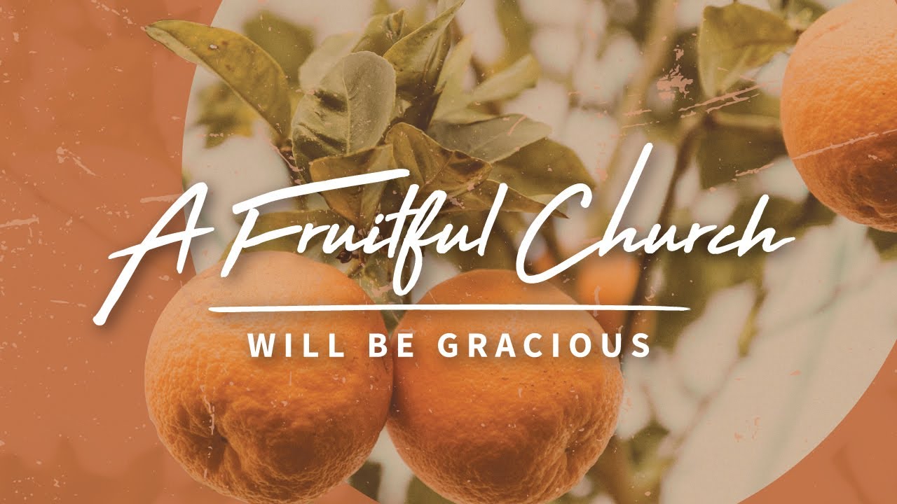 A Fruitful Church Will Be Gracious - YouTube
