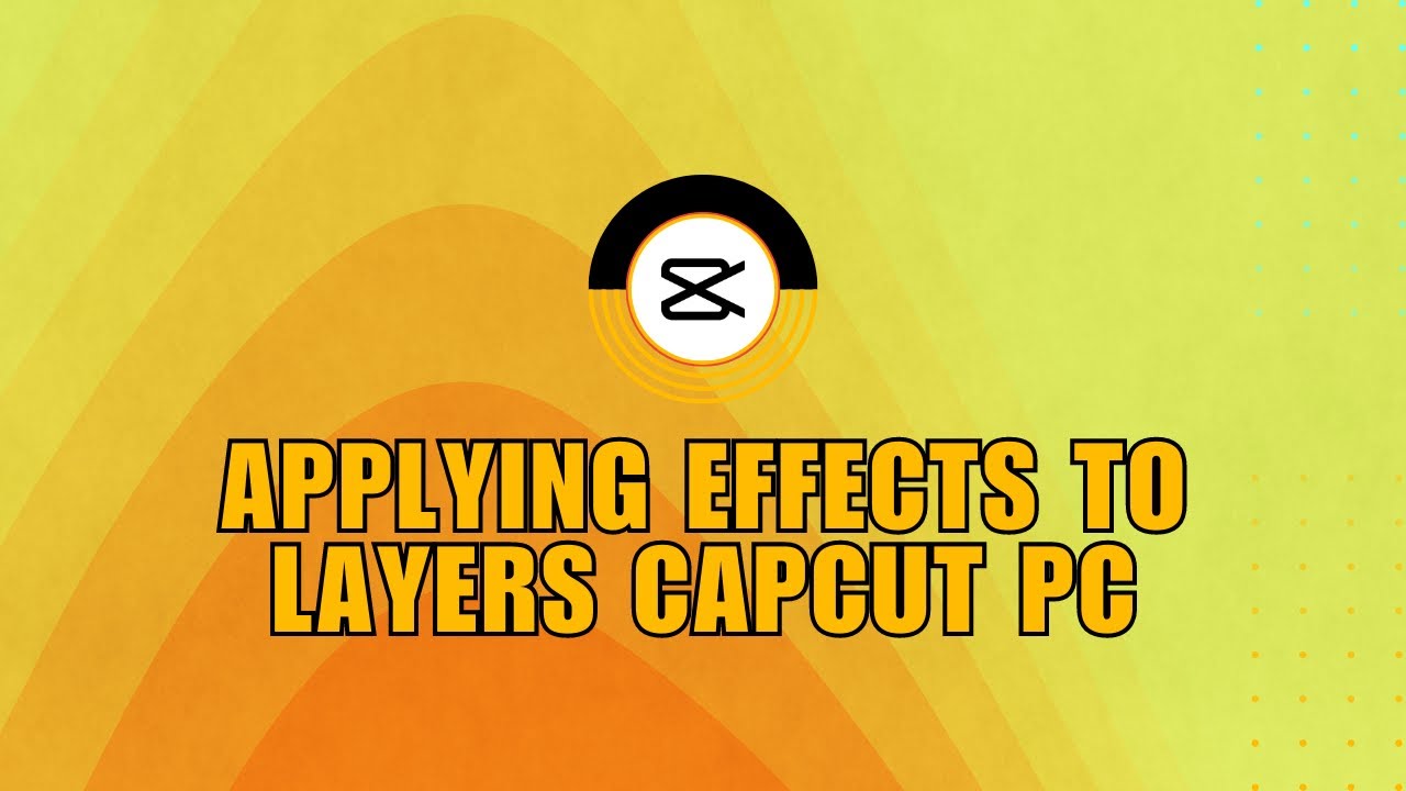 ️ ULTIMATE GUIDE: Applying Effects To Layers CapCut PC Tutorial For ...