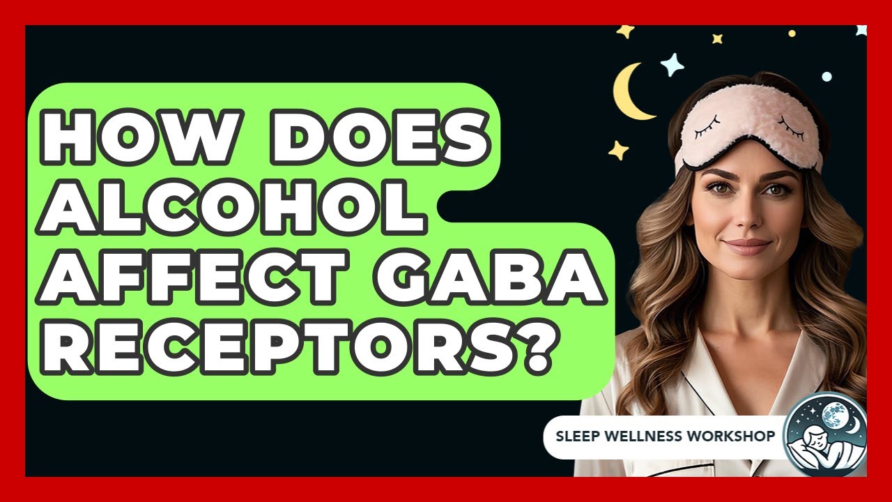 How Does Alcohol Affect GABA Receptors? - Sleep Wellness Workshop - YouTube