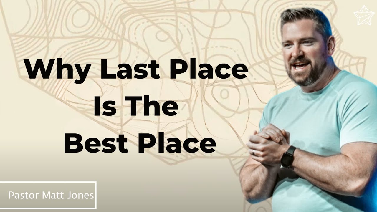 Why Last Place is the Best Place | Pastor Matt Jones - YouTube