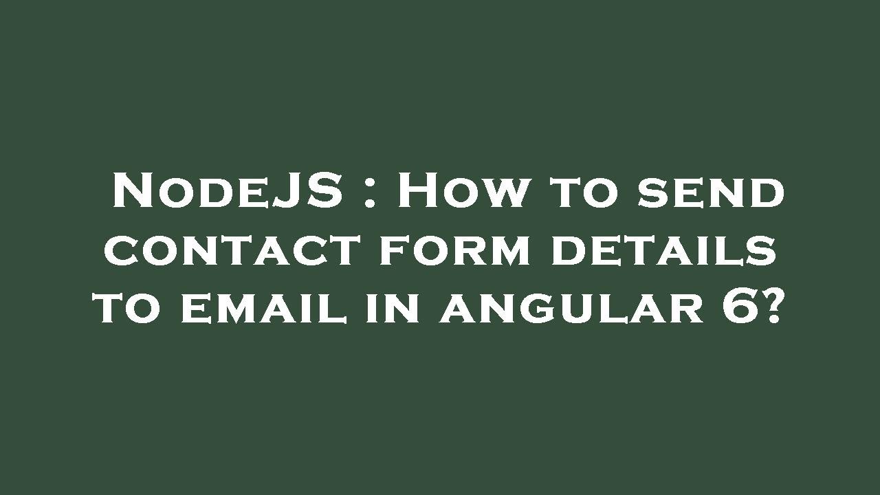 NodeJS How To Send Contact Form Details To Email In Angular 6 YouTube NodeJS How To Send Contact Form Details To Email In Angular 6 YouTube