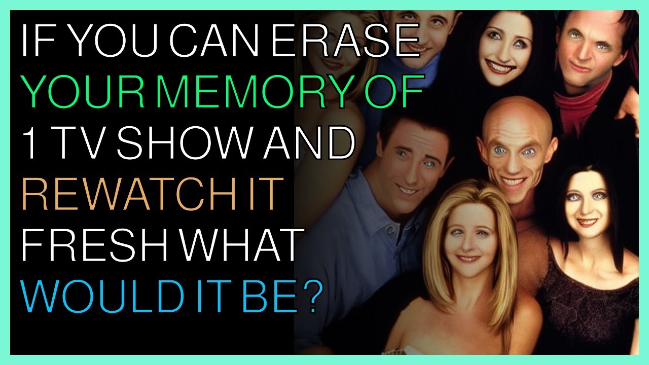If you can erase your memory of 1 tv show and rewatch it fresh what ...