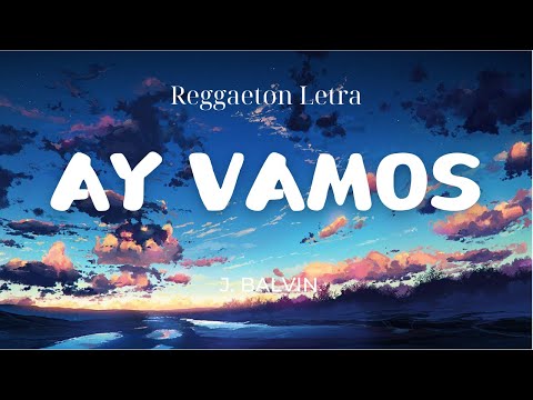 J. Balvin - Ay Vamos (Letra/Lyrics)