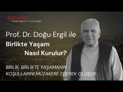 Doğu Ergil: Birlik, Birlikte Yaşamanın Koşullarını Müzakere Ederek ...