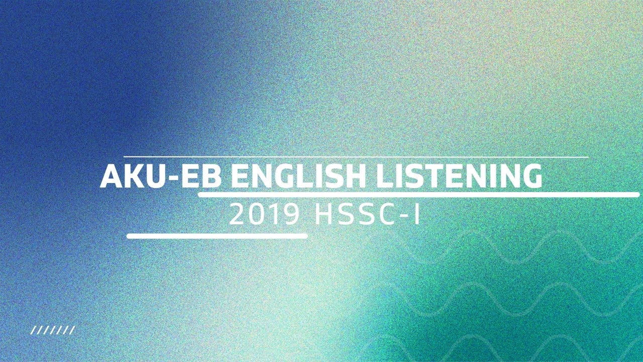AKU-EB English Listening HSSC-I 2019 Class 11 Paper-I| Study with AK ...