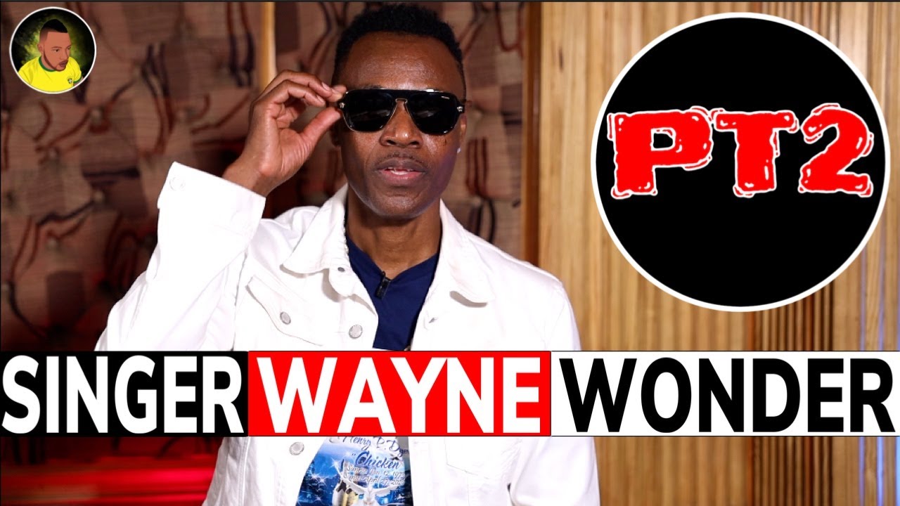 WAYNE WONDER shares his STORY PT2 - YouTube