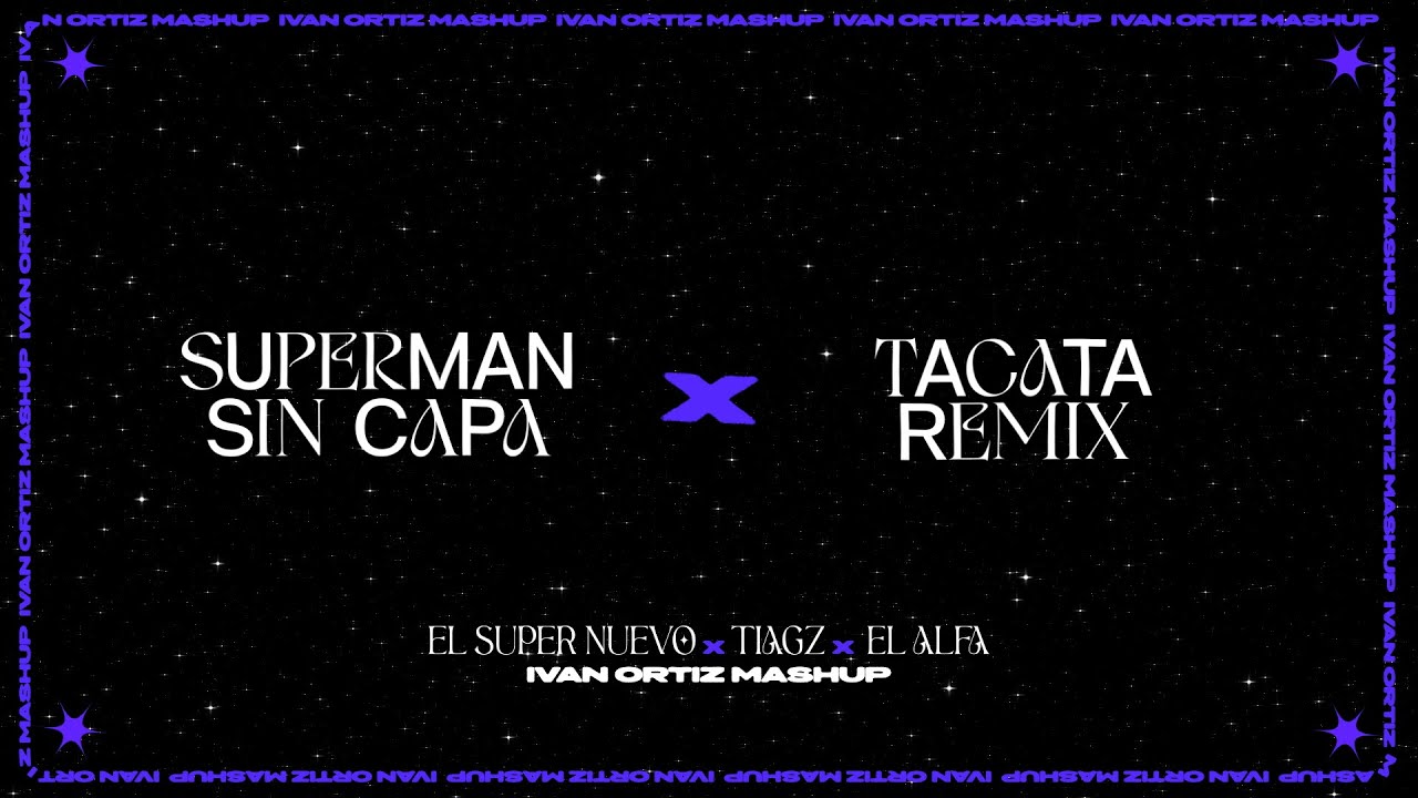 Superman Sin Capa x Tacata Remix (Ivan Ortiz Mashup) - YouTube