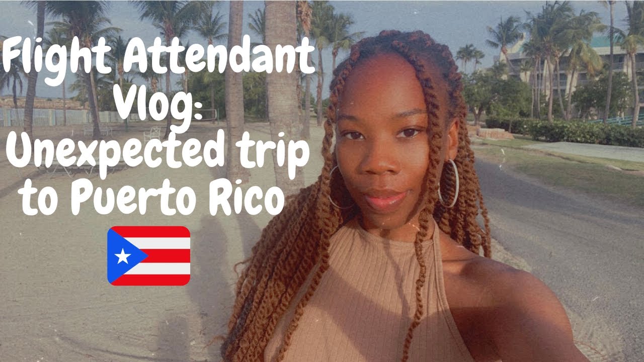 Flight Attendant Vlog: Unexpected Trip To Puerto Rico - YouTube