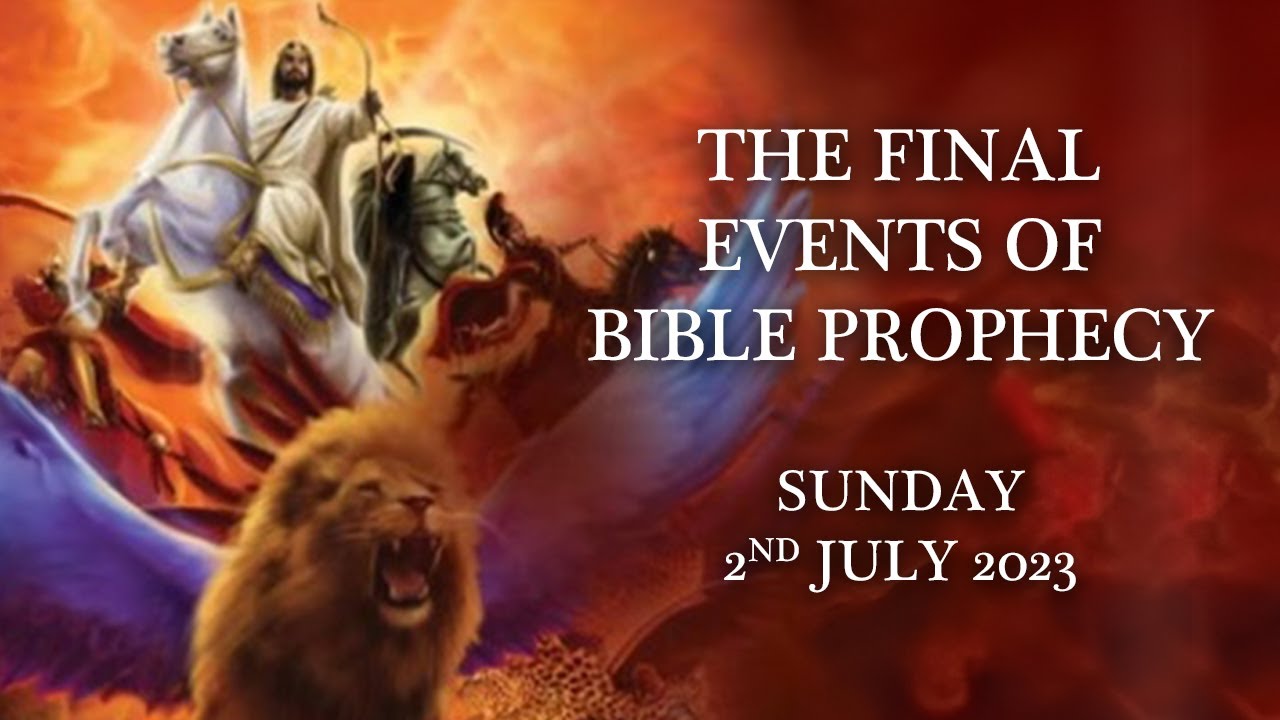 The Final Events of Bible Prophecy - Sunday 2nd July 2023 - YouTube