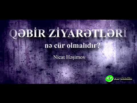 Qəbir ziyarətləri necə olmalıdır? \\Nicat Həşimov