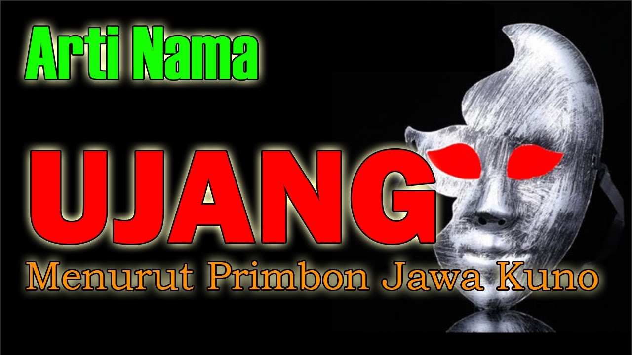 Arti dari sebuah nama UJANG menurut ramalan jawa kuno | Dunia Mistis ...