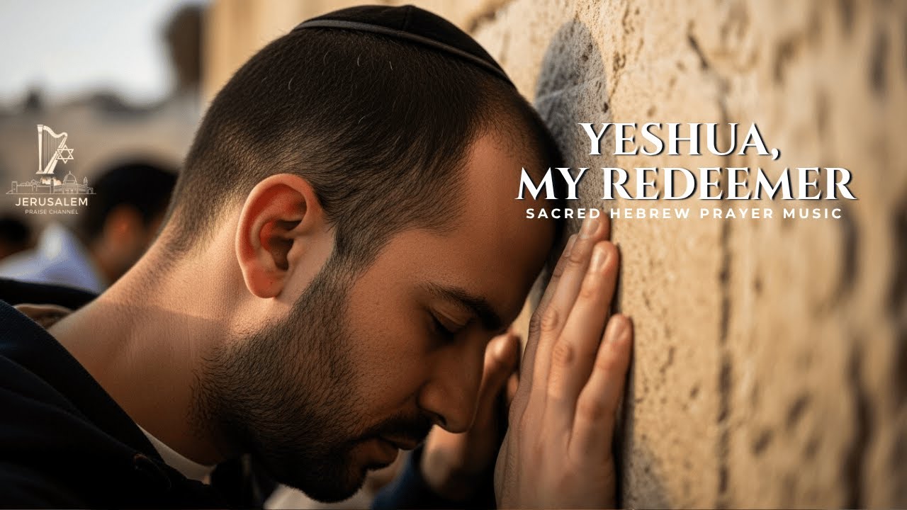YESHUA, MY REDEEMER – Sacred Hebrew Prayer Music | Deep Messianic ...