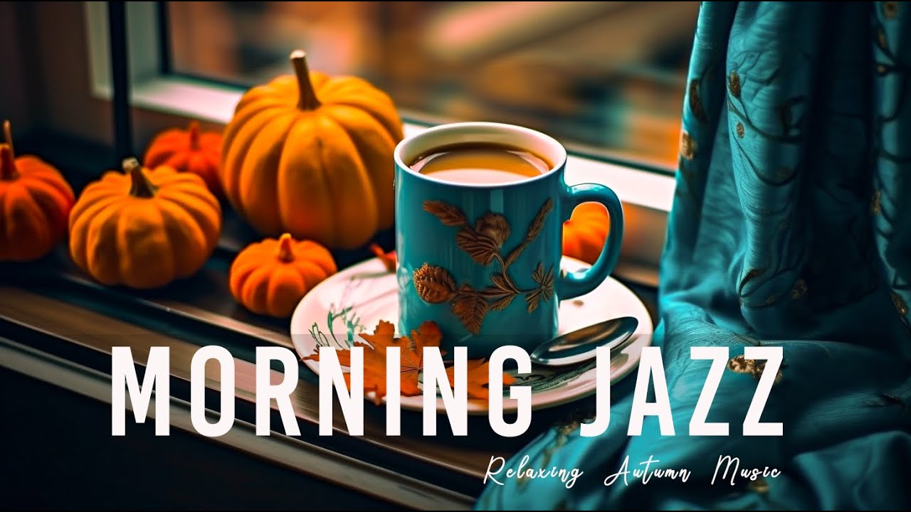 Morning Jazz ☕ Elegant Autumn Jazz And Bossa Nova For A New Day Of