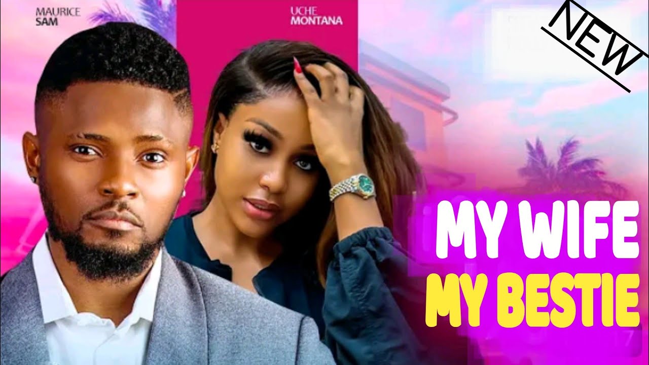 My Wife My Bestie Complete Season - Maurice Same & Uche Montana 2024 ...