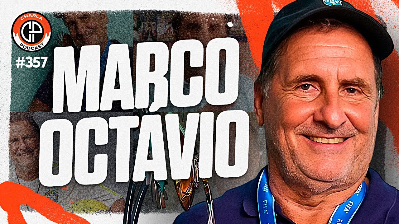 CHARLA #357 - Marco Octávio [Técnico da Seleção Brasileira de Futebol ...