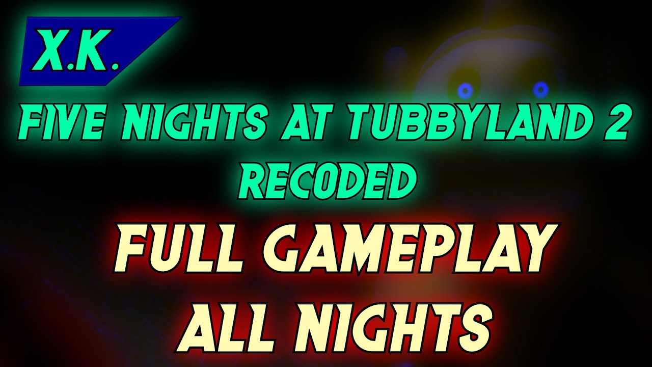 Five Nights at TubbyLand 2 RECODED (FULL GAMEPLAY WALKTHROUGH + NO ...