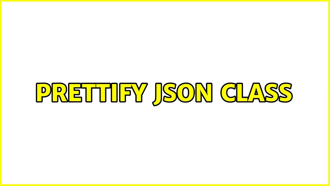Prettify JSON Class 3 Solutions YouTube Prettify JSON Class 3 Solutions YouTube
