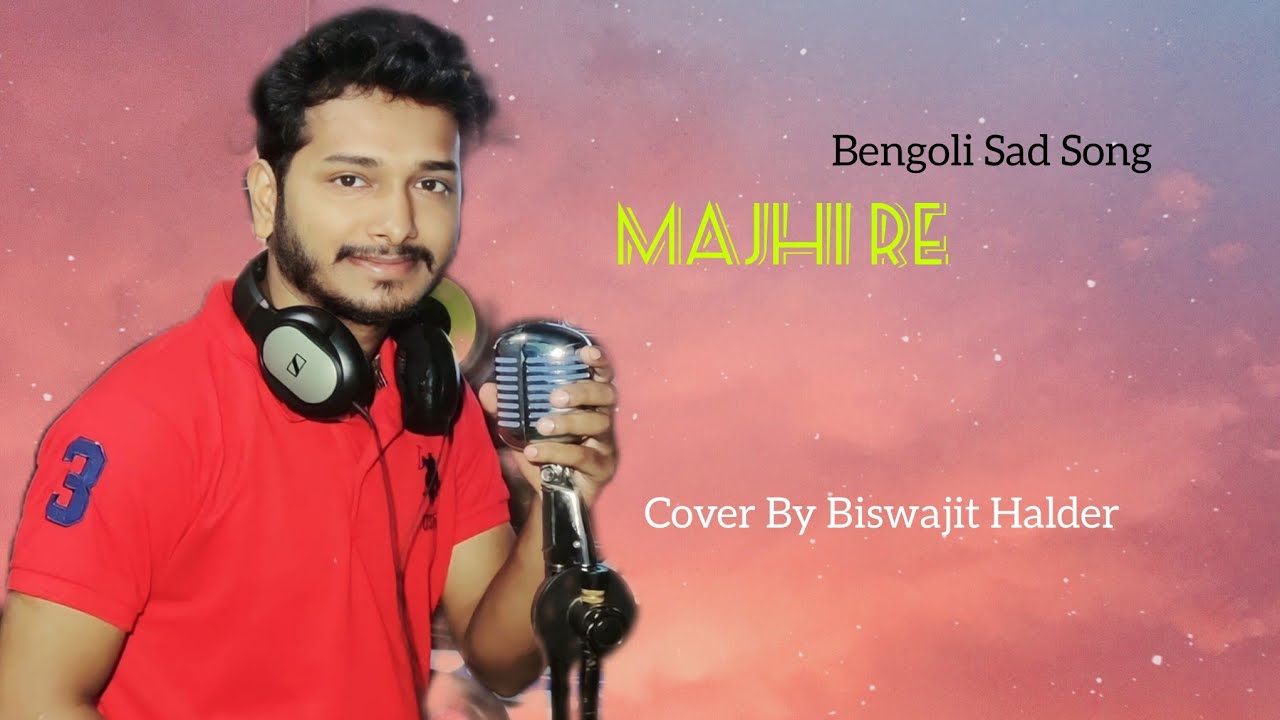 Majhi Re| Biswajit Halder| Zubeen Garg| Raju Saha | Bangla Sad 😭Song - YouTube