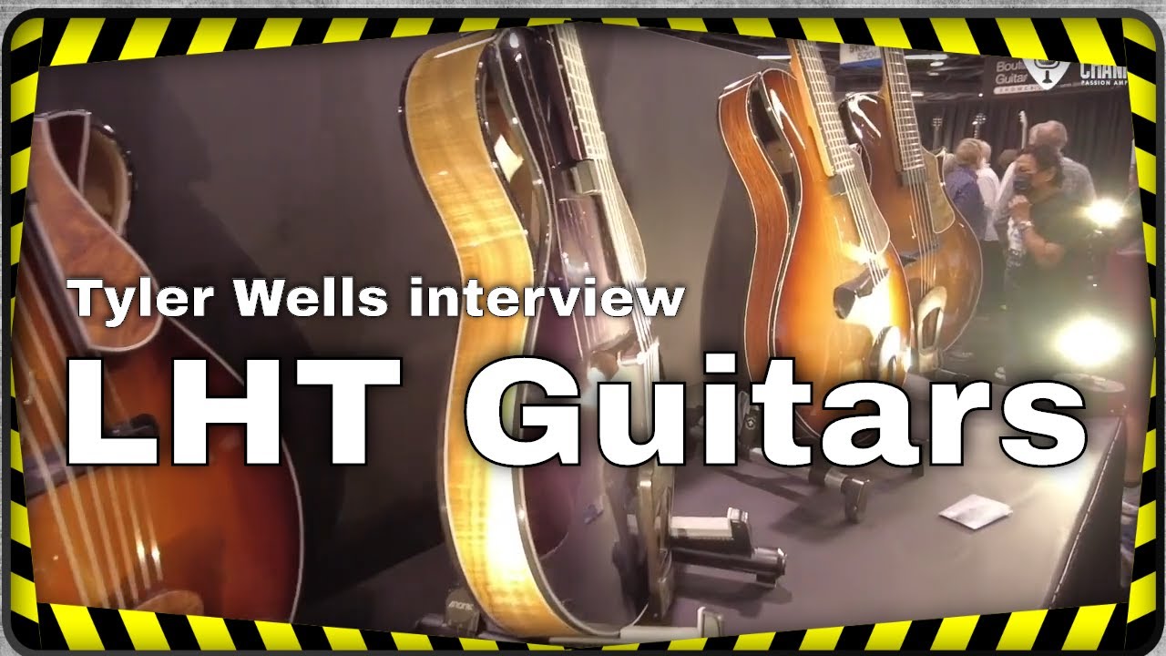 Tyler Wells from LHT Guitars at NAMM 2022 (full version) - YouTube