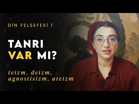 TANRI VAR MI? Teizm, Deizm, Panteizm, Agnostisizm, Ateizm | Din Felsefesi 1