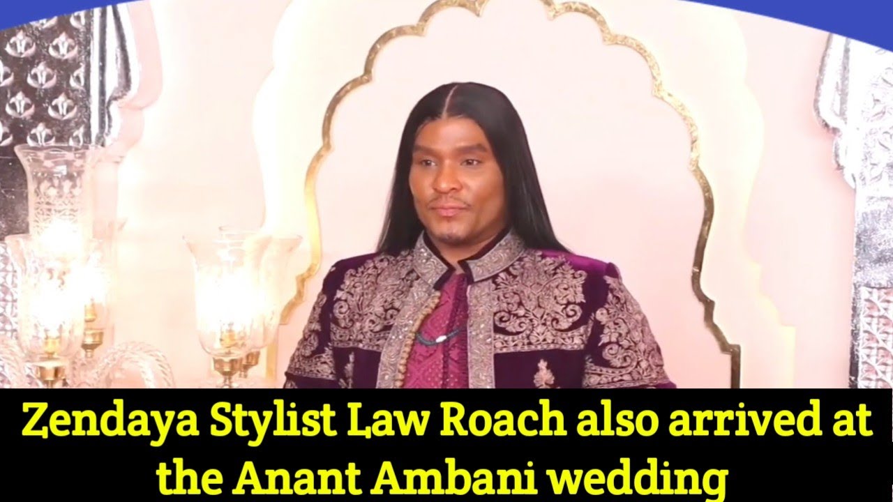 Zendaya Stylist Law Roach also arrived at Anant Ambani & radhika ...