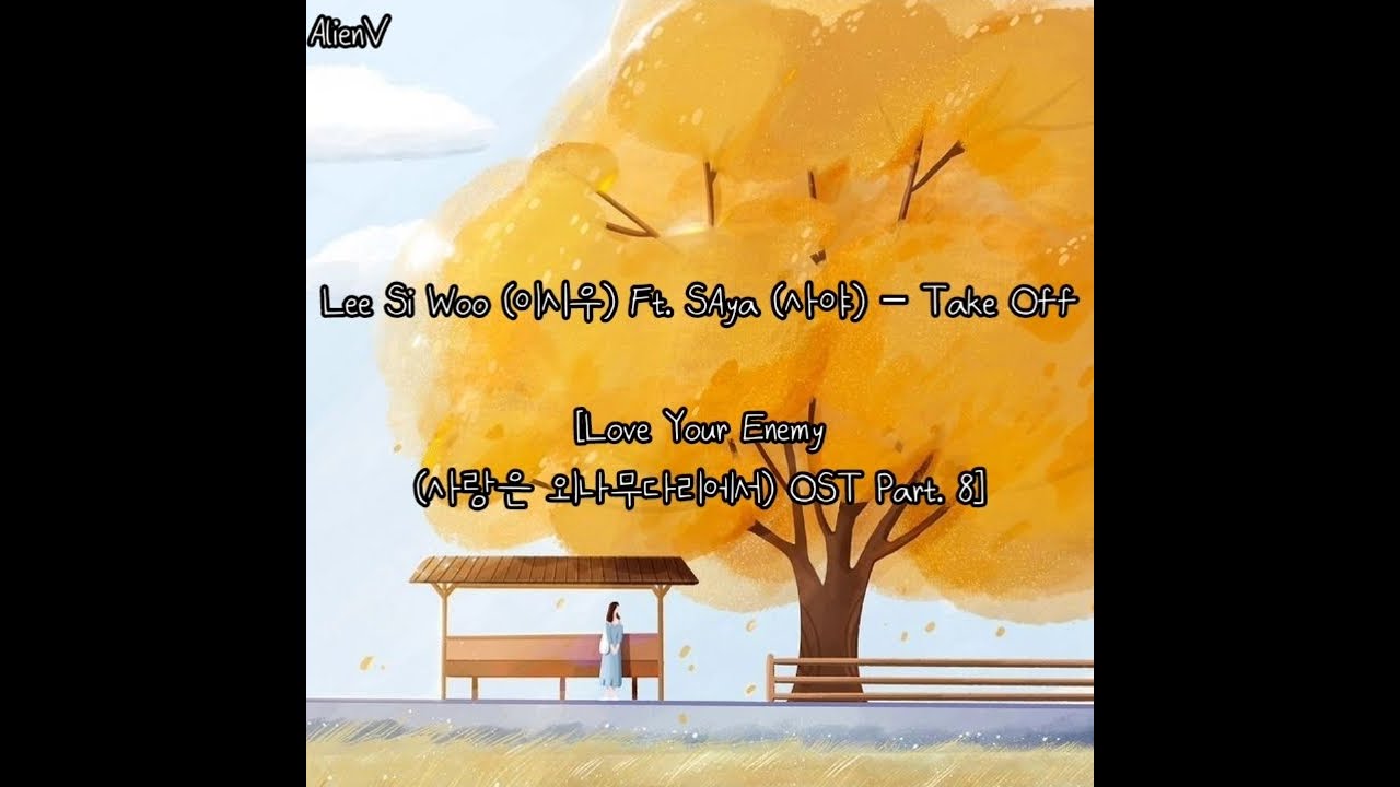 [Subindo] Lee Si Woo Ft. SAya – Take Off [Love Your Enemy OST Part. 8 ...
