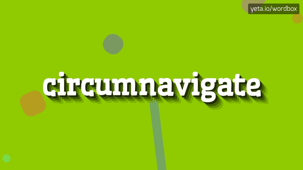 CIRCUMNAVIGATE - HOW TO PRONOUNCE IT? #circumnavigate - YouTube