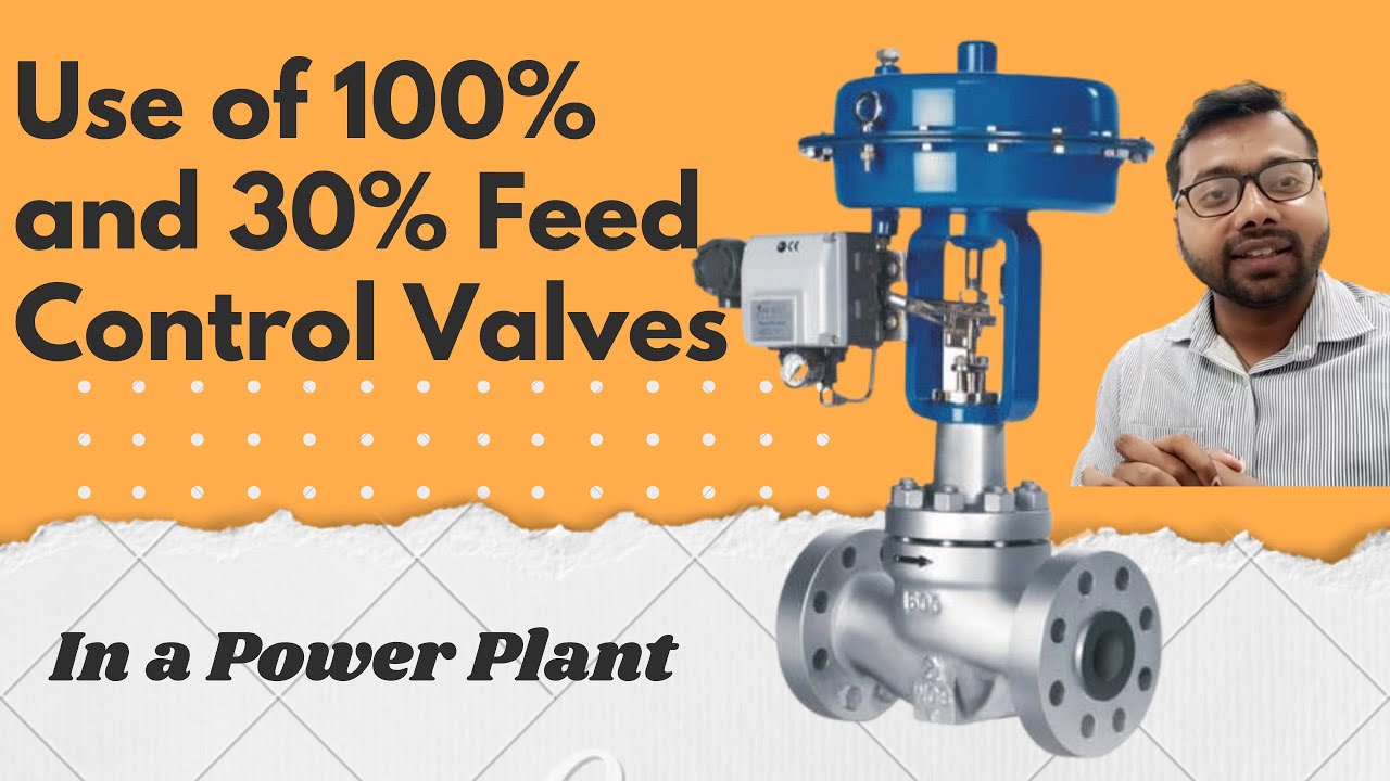 Use of 100% and 30% Feed Control Valves in a Power Plant | How does a ...