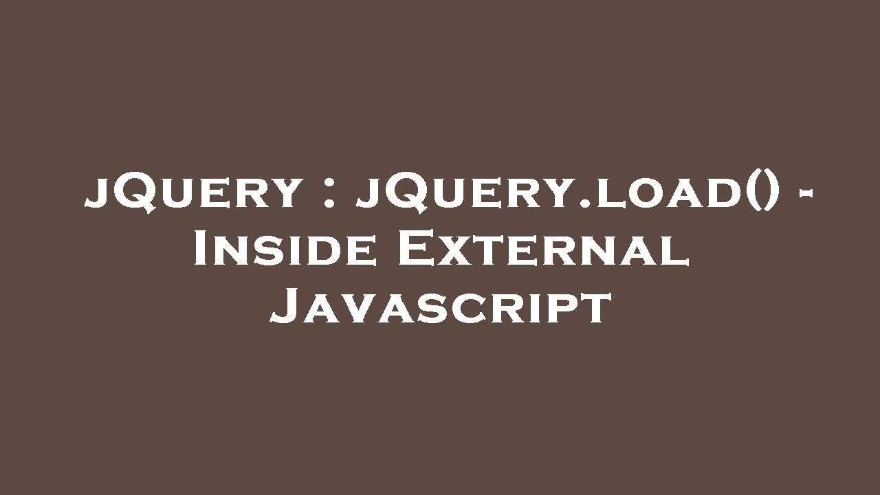 jQuery : jQuery.load() - Inside External Javascript - YouTube jQuery : jQuery.load() - Inside External Javascript - YouTube