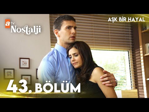 Aşk Bir Hayal 43. Bölüm