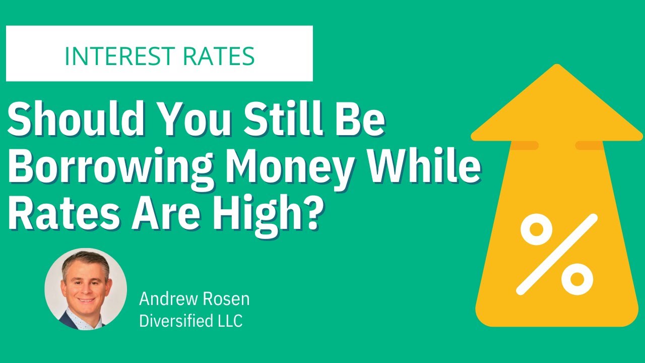 Should You Still Be Borrowing Money While Rates Are High? - YouTube