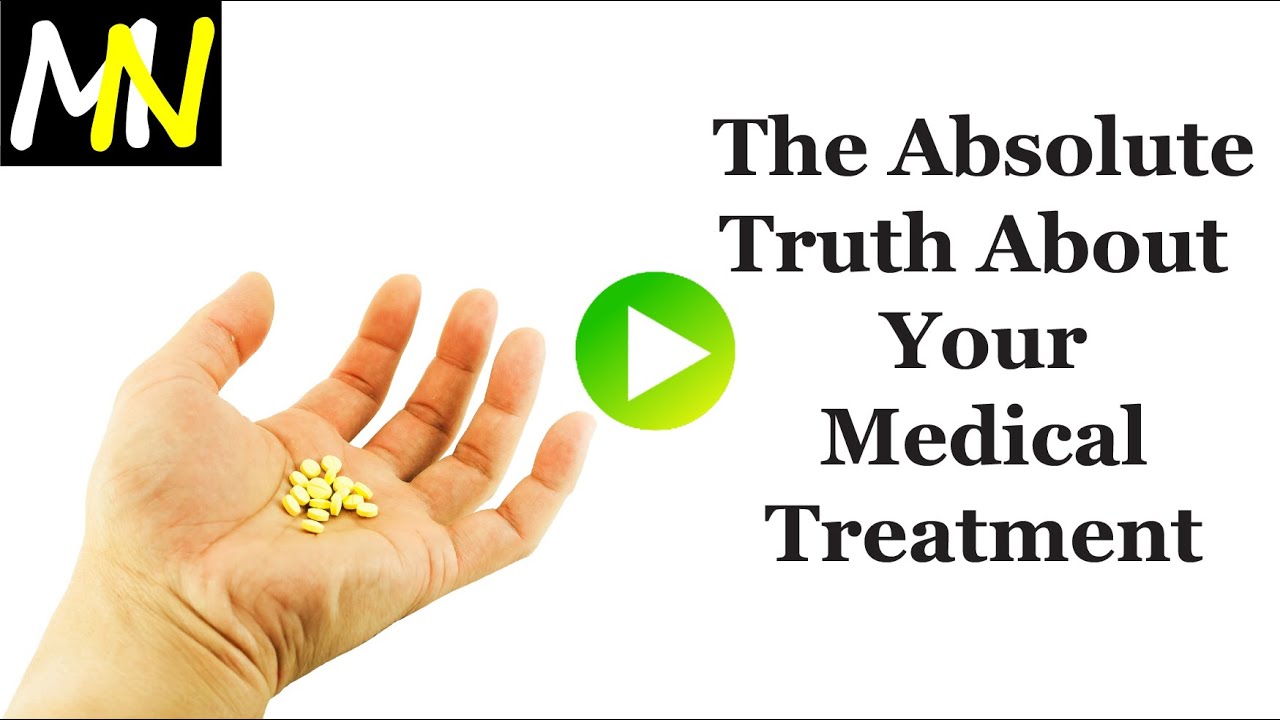 The Absolute Truth About Your Medical Treatment - YouTube