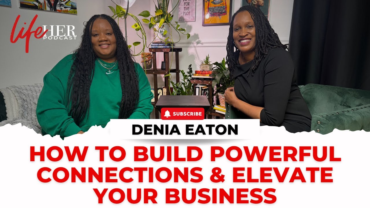 How to Build Powerful Connections & Elevate Your Business | Denia Eaton ...