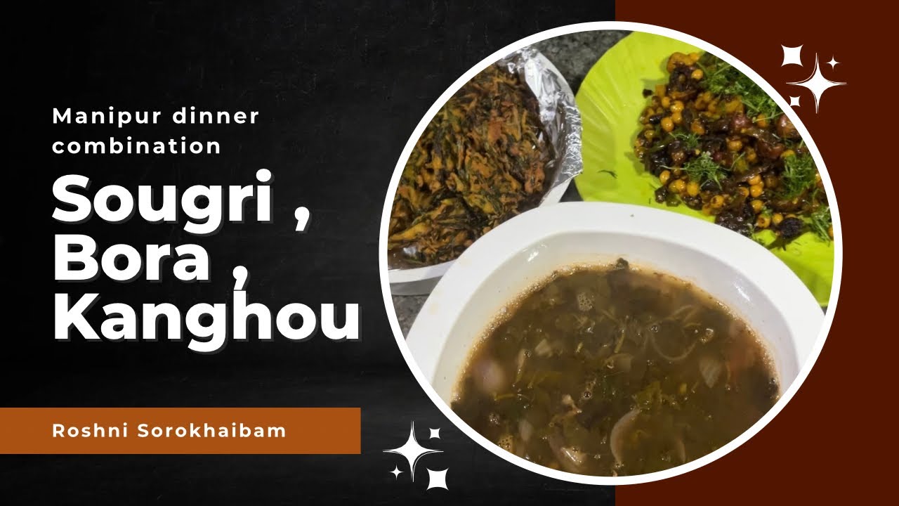 SOUGRI | BORA| KANGHOU , A Delicious Dinner Combination #meitei #food ...